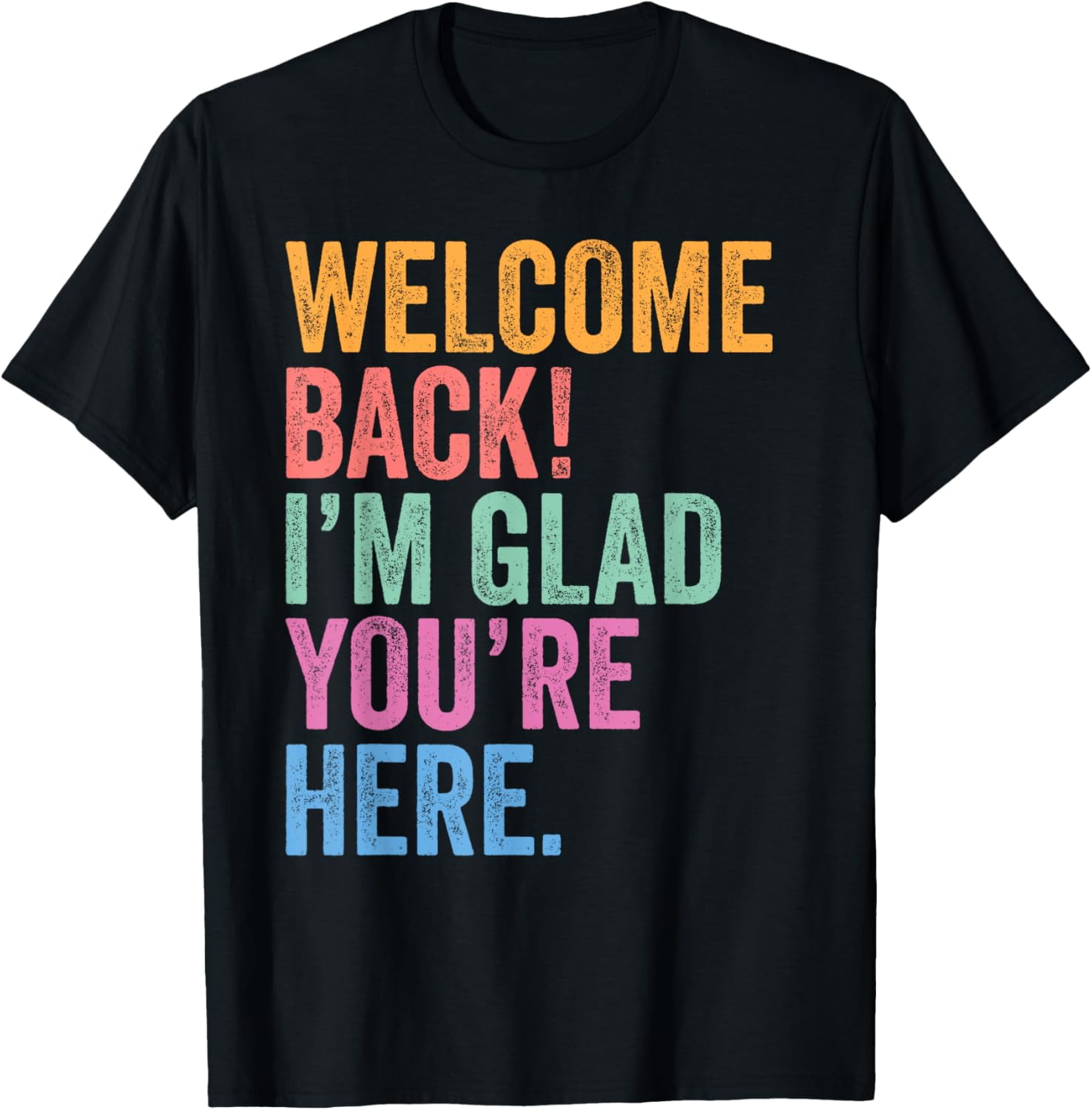 Welcome Back Im Glad You're Here Back To School For Teachers T-Shirt ...