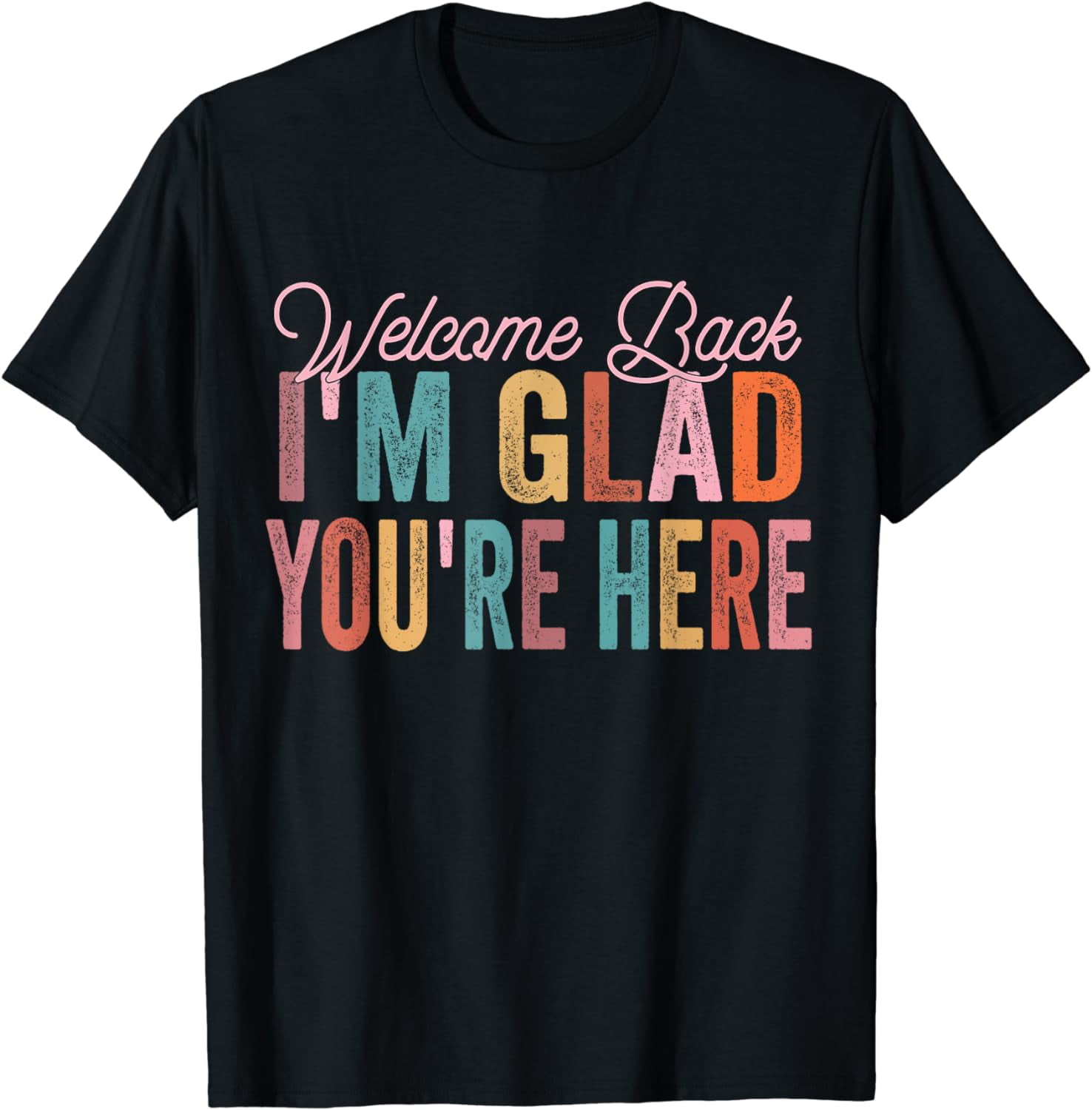 Welcome Back Im Glad You're Here Teacher Back To School T-Shirt ...