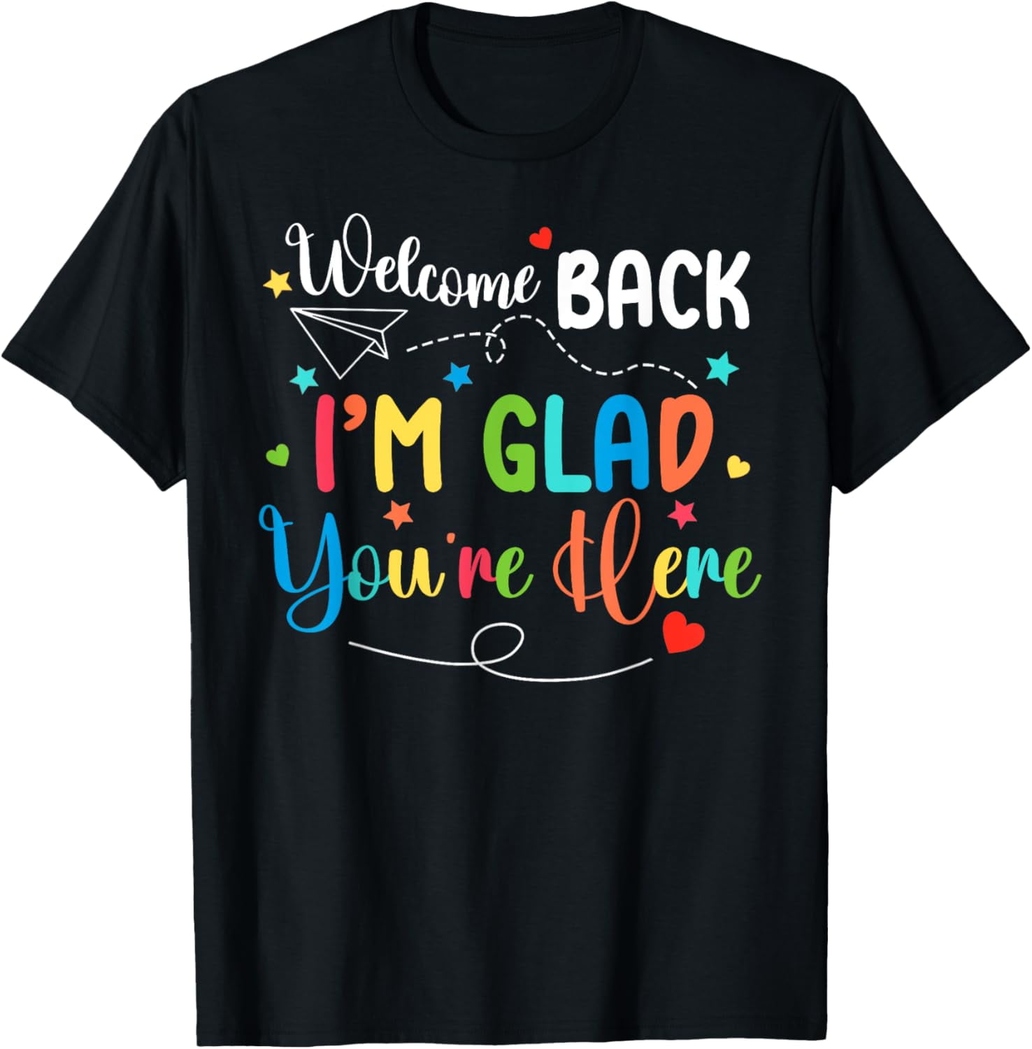 Welcome Back To School I'm Glad You're Here Teacher T-Shirt - Walmart.com