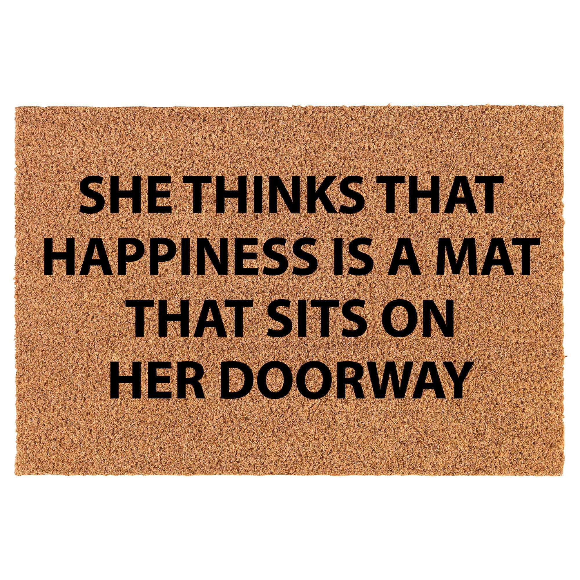 Welcome Doormat Coco Coir Door Mat Gift She Thinks That Happiness Is A ...