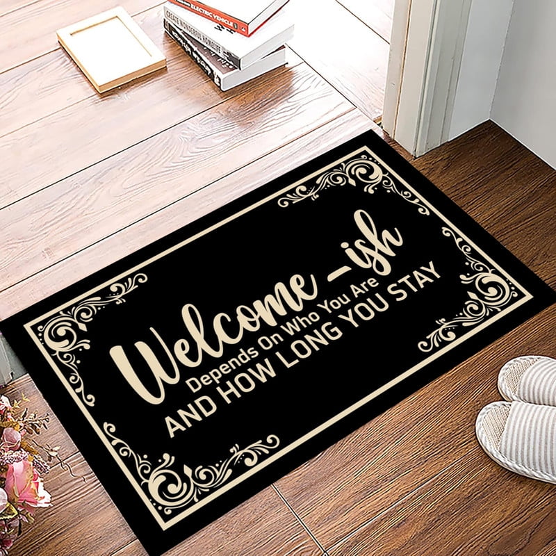 Welcome Doormat for Front, Welcome - ISH Depends ON WHO You are & How ...