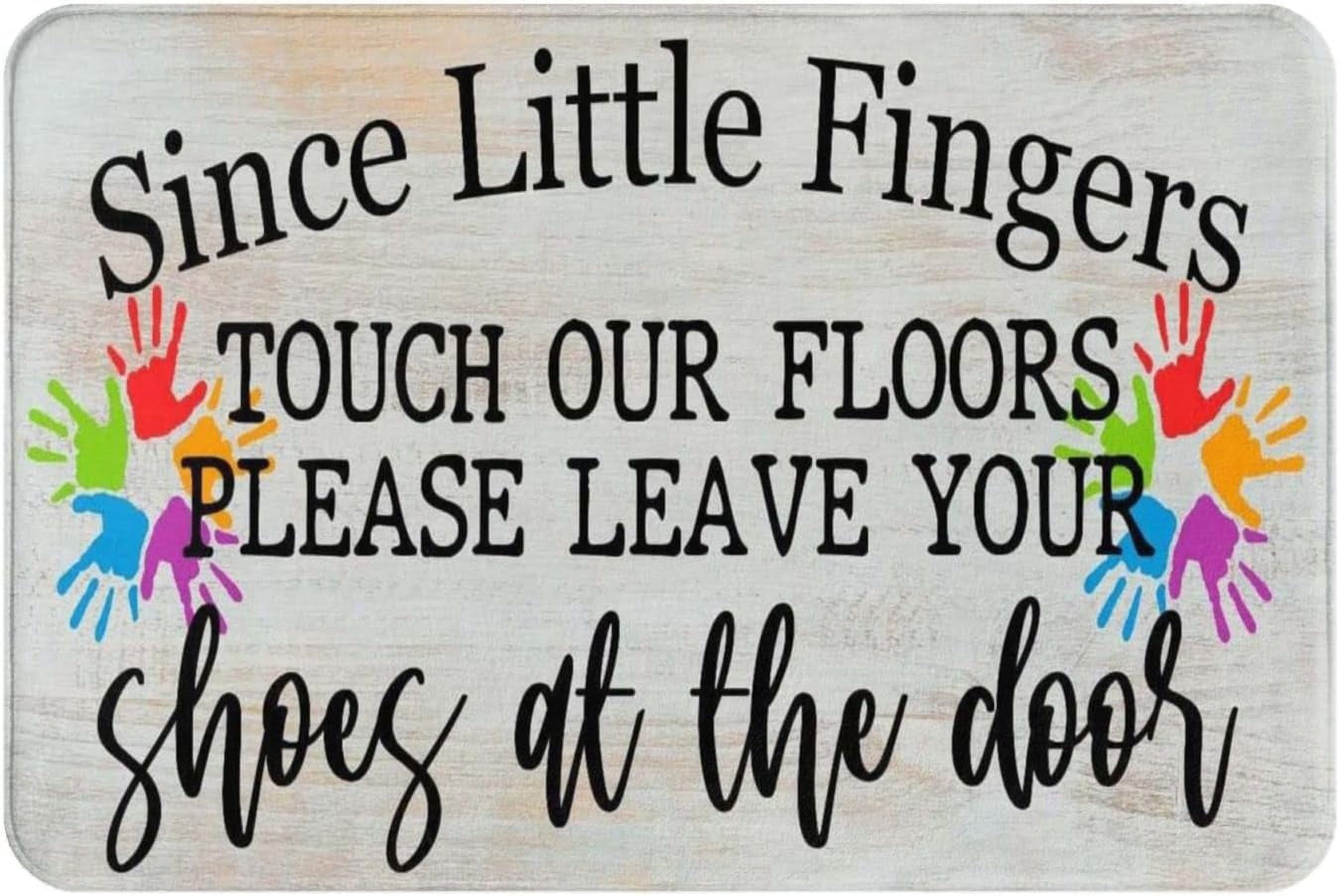 Welcome Doormat Since Little Fingers Touch Our Floors Please Leave Your ...