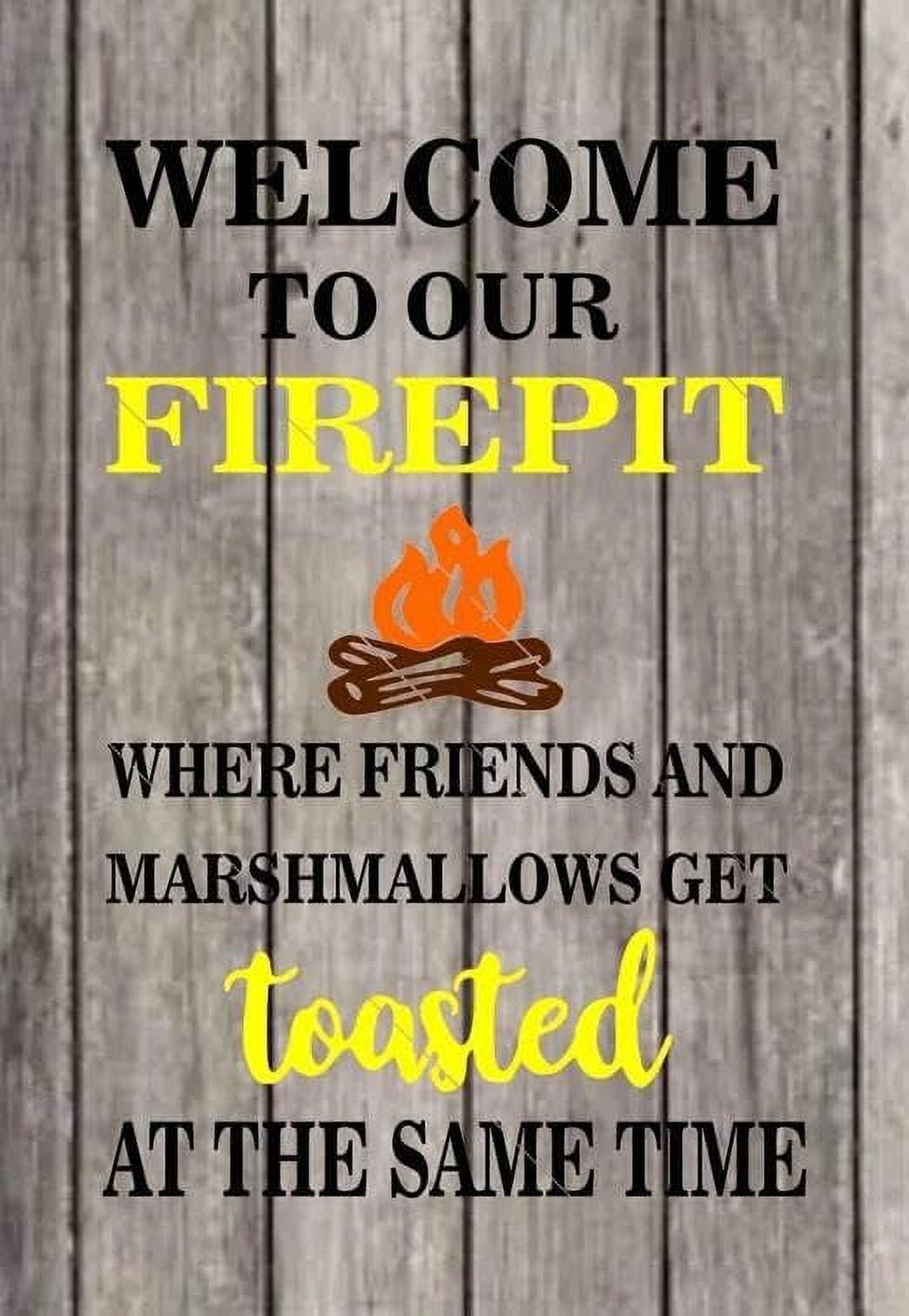 Welcome to Our Fire Pit Where Friends and Marshmallows Get Toasted ...