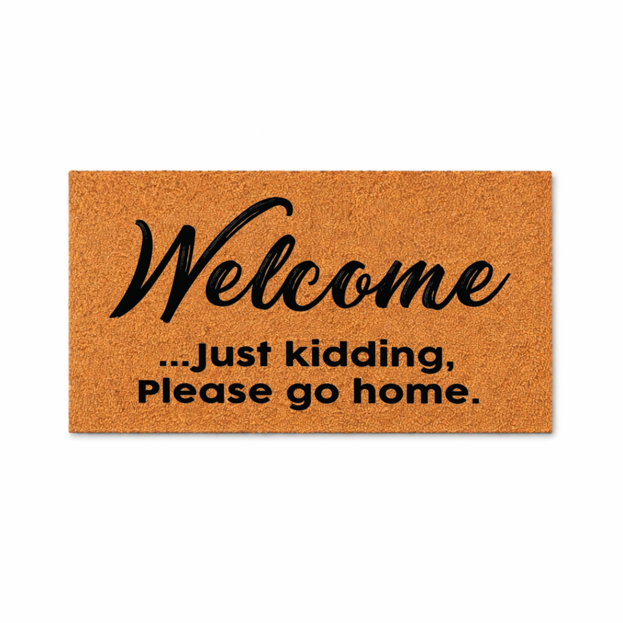 Welcome Just Kidding Please Go Home Doormat, Funny Welcome Mat, Front ...