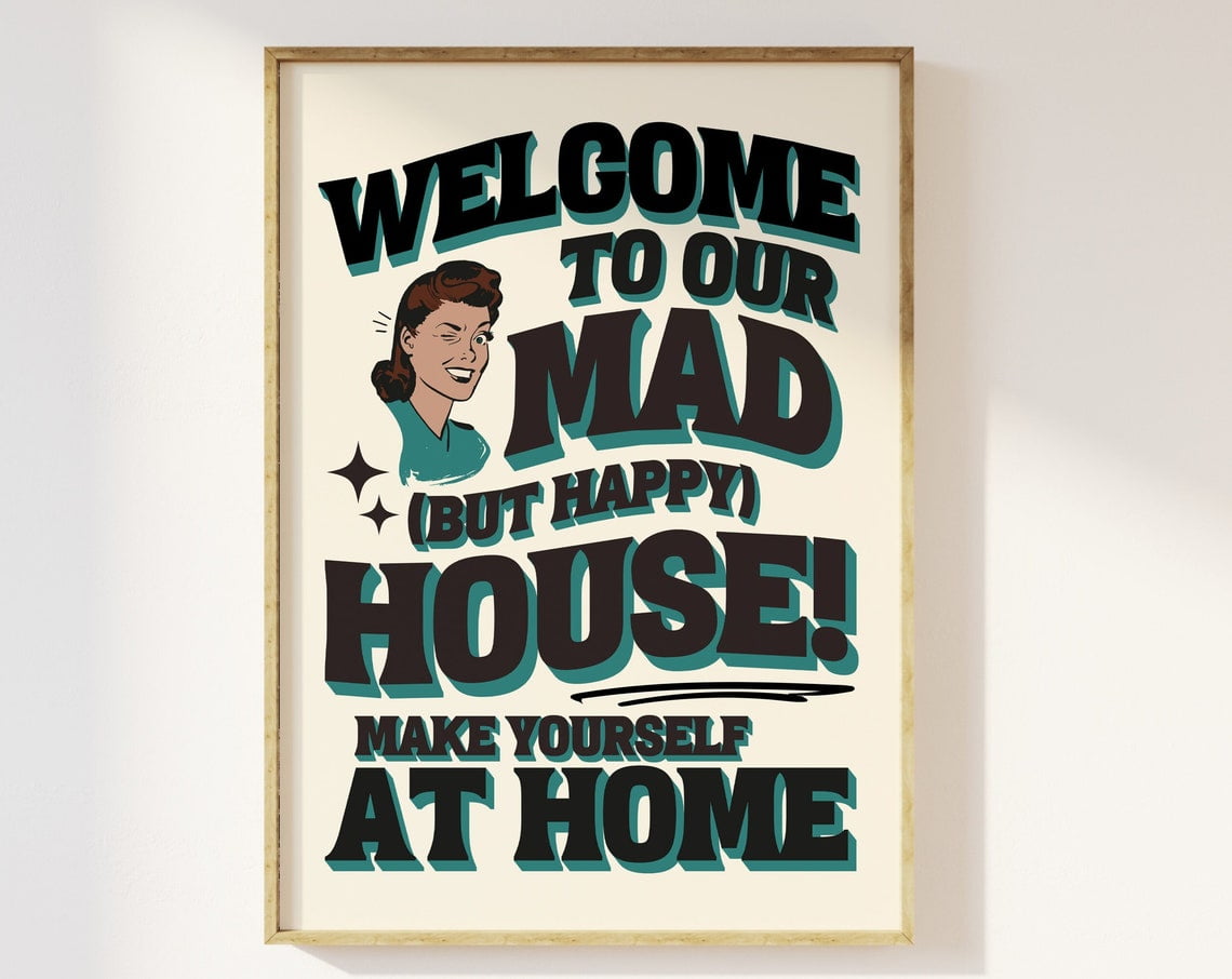 Welcome To Our Mad House Print, Happy Home, Make Yourself At Home ...