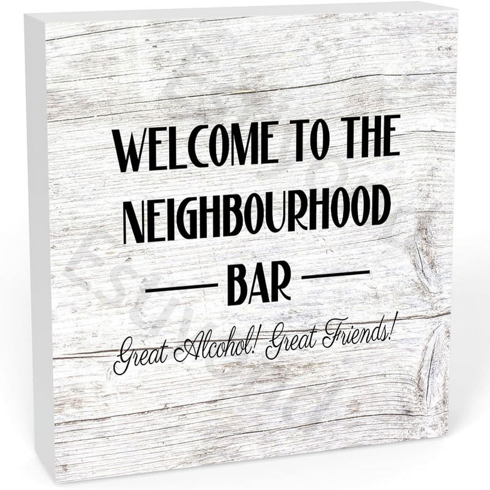 Welcome To The Neighbourhood Bar Great Alcohol Great Friends Decor Wood ...