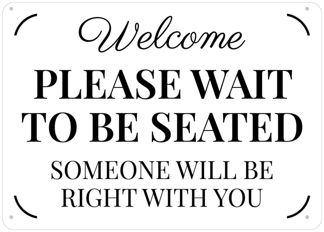 Welcome Please Wait To Be Seated Someone Will Be Right With You Sign ...