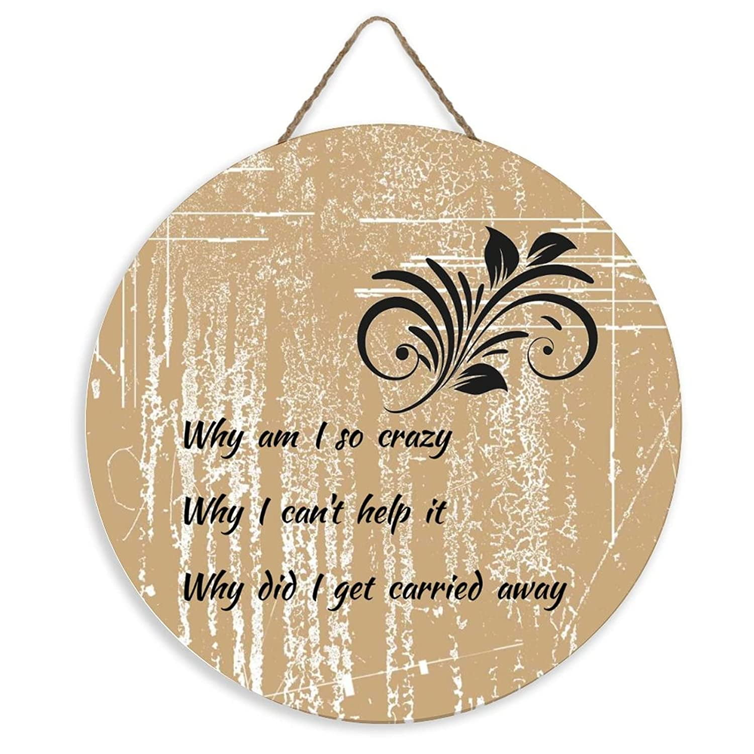 Welcome Sign for Front Door, Why Am I So Crazy, Why I Can't Help It ...