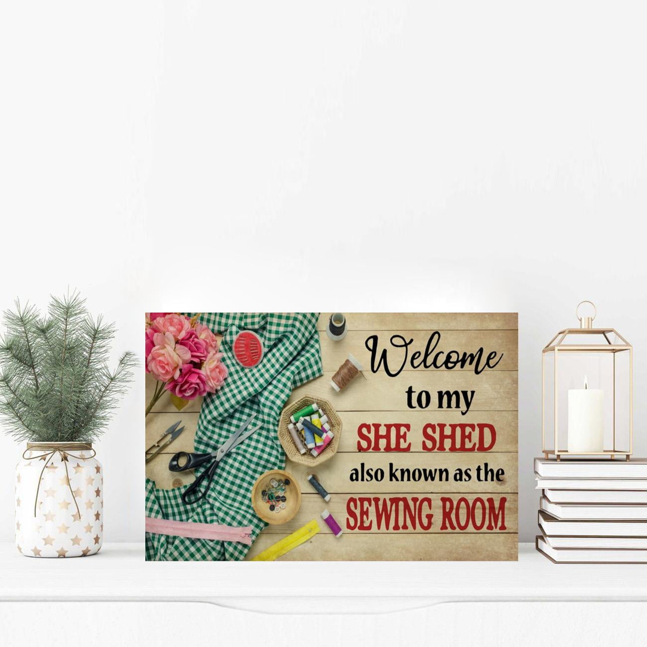 Welcome To My She Shed Also Known As The Sewing Room Poster Poster 11 x ...