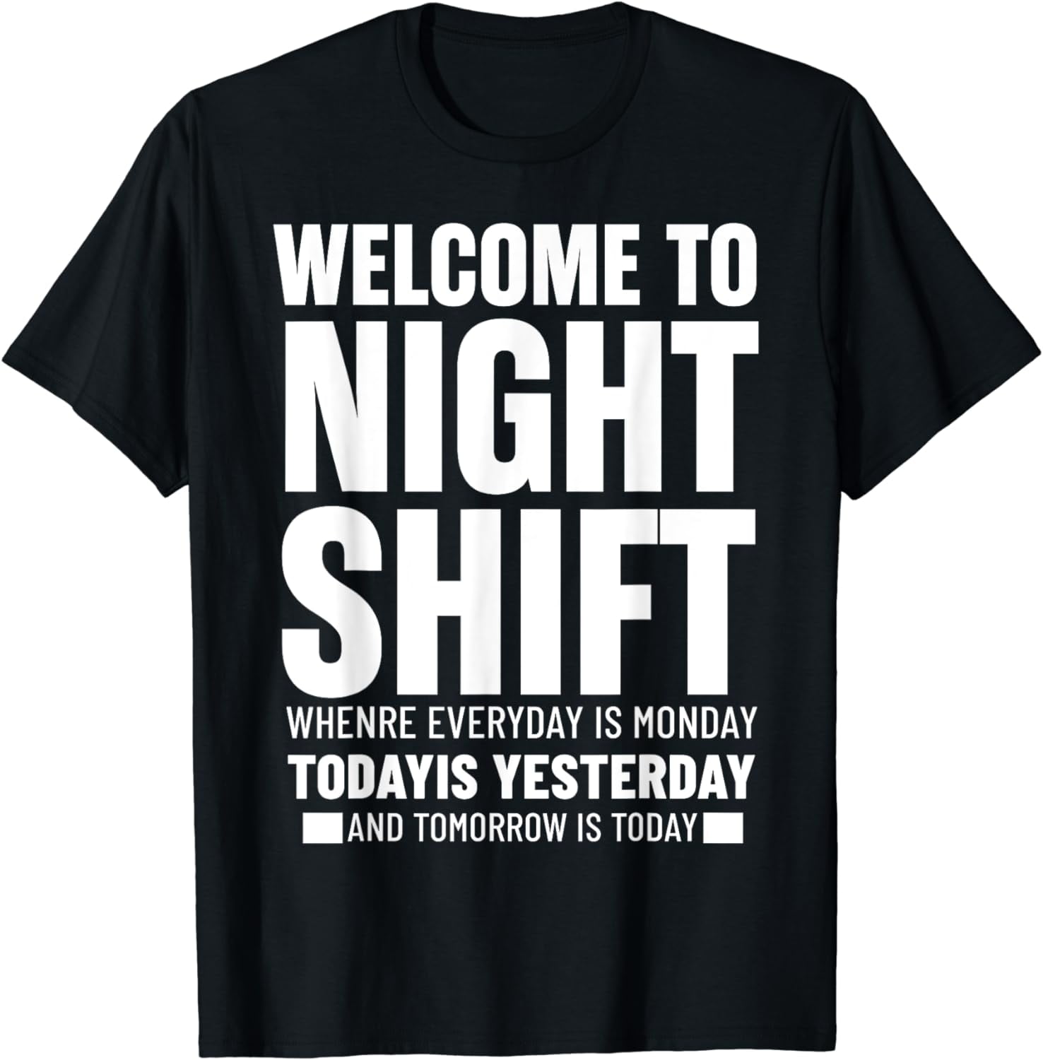 Welcome To Night Shift Where Everyday Is Monday Today T-Shirt - Walmart.com
