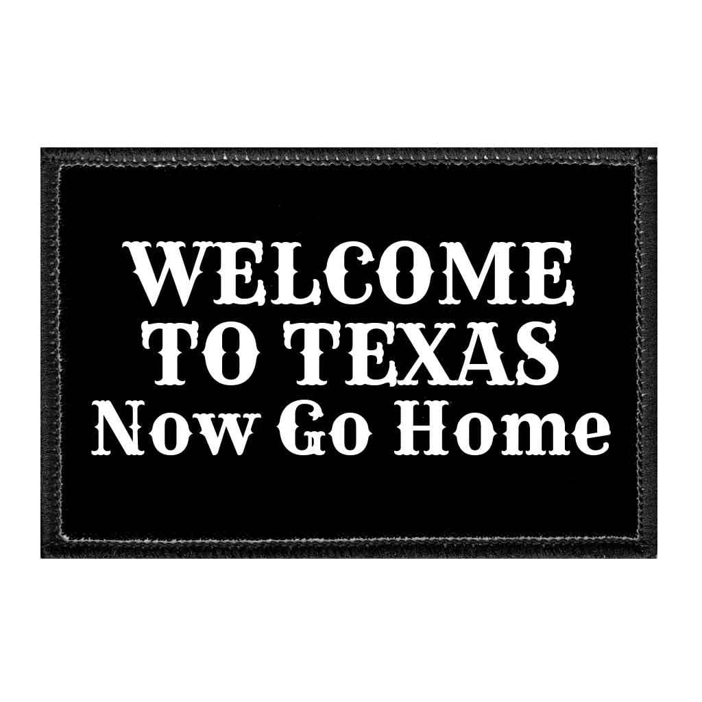 Welcome To Texas - Now Go Home - Removable Patch - Walmart.com