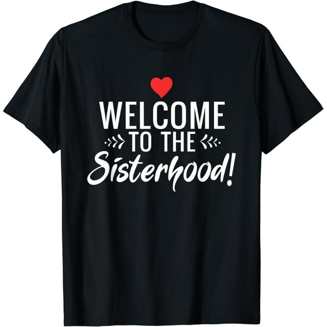 Welcome To The Sisterhood! Sister To Be Design For Sisters T-Shirt ...