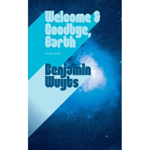 Welcome & Goodbye, Earth Welcome & Goodbye, Earth, Book 1, (Paperback ...