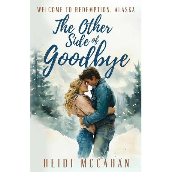 Welcome to Redemption, Alaska The Other Side of Goodbye, Book 1 ...