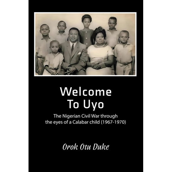 Welcome to Uyo: The Nigerian Civil War through the eyes of a Calabar ...