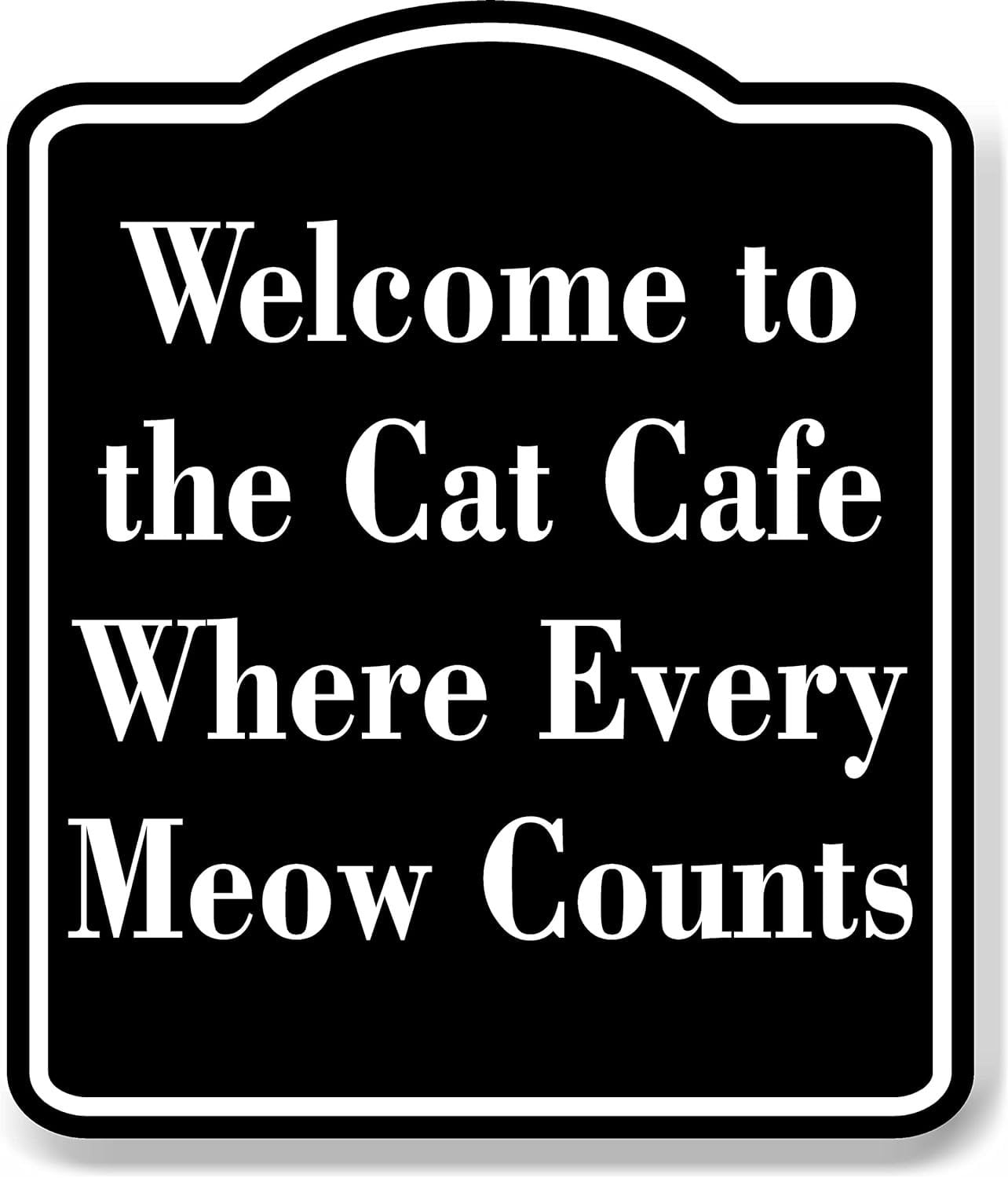 Welcome to the Cat Cafe Where Every Meow BLACK Aluminum Composite Sign ...
