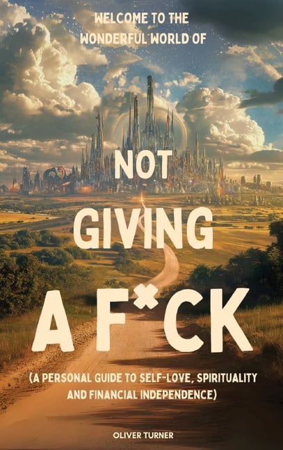 Welcome to the Wonderful World of Not Giving a F*uck, (Hardcover ...