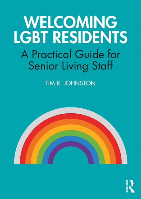 Welcoming LGBT Residents: A Practical Guide for Senior Living Staff ...