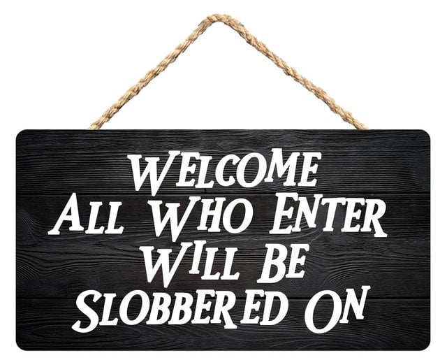 Welcomt All Who Enter Will Be Slobbered On Wooden Hanging 12x6 Inch ...