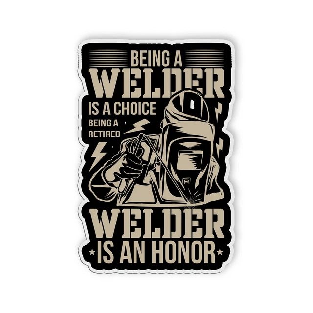 Welder Is Choice Being A Retired Welder Is An Honor Stickers S Phone ...