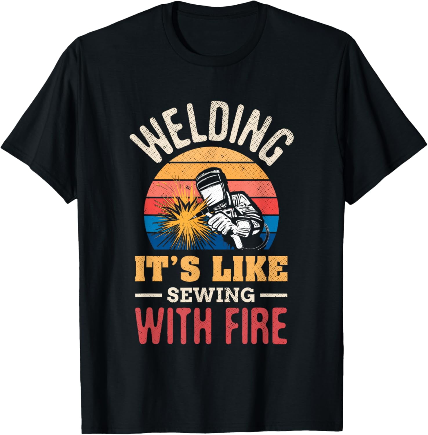 Welding It's Like Sewing With Fire Welder Vintage Weld T-Shirt ...