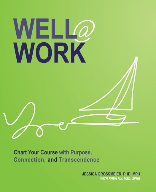 Well At Work: Chart Your Course with Purpose, Connection, and ...