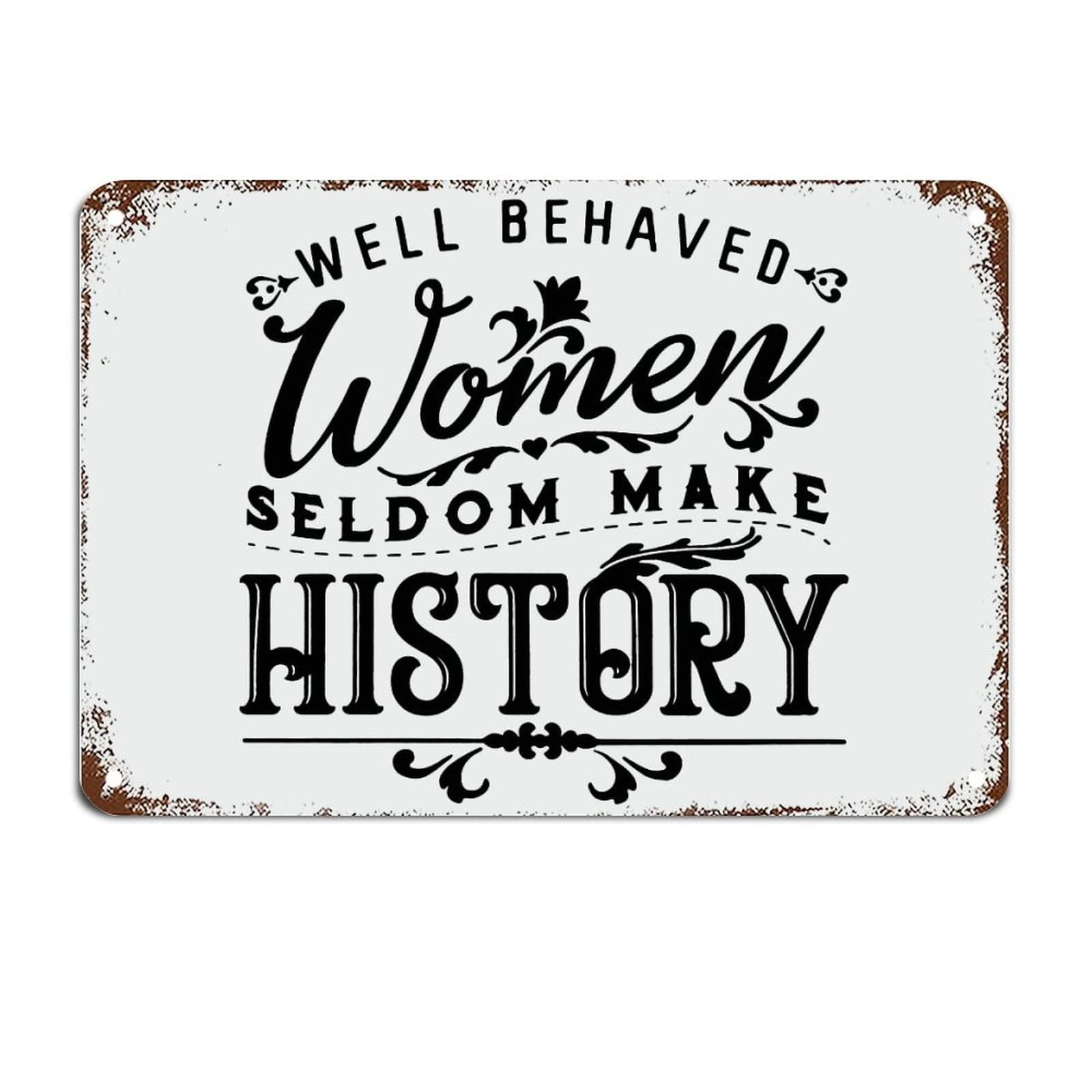 Well Behaved Women Rarely Make History Signs with Funny Quotes Metal ...