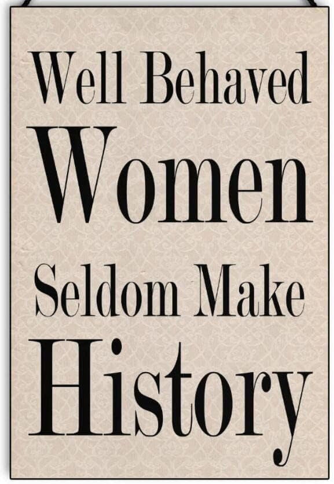 Well Behaved Women Seldom Make History Aluminum Signs Funny Tin Sign ...