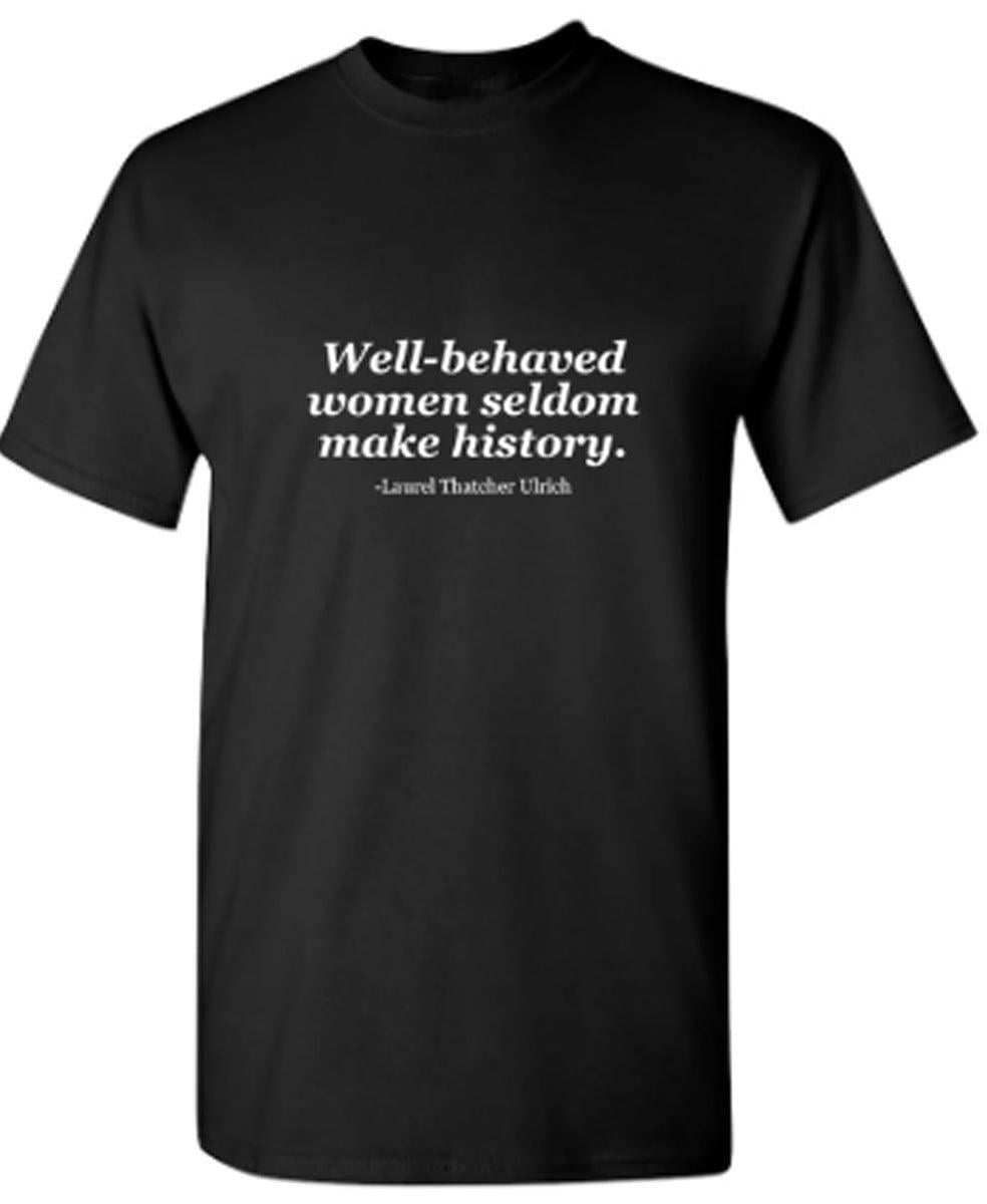 Well Behaved Women Seldom Make History Laurel Thatcher Ulrich