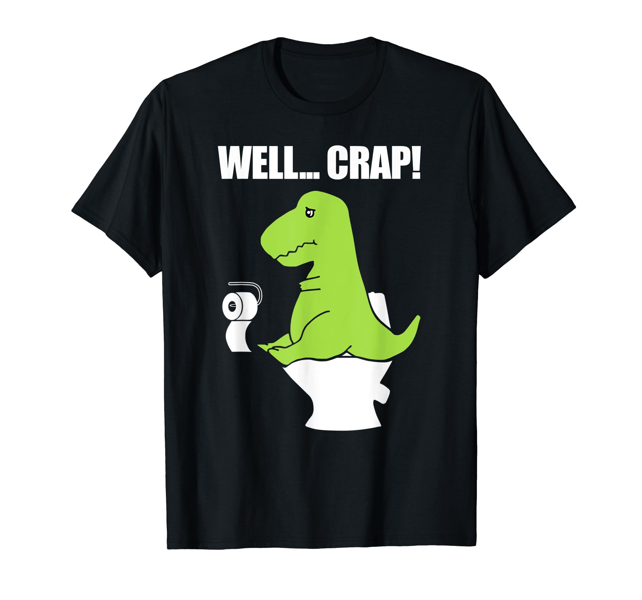 Well.. Crap Funny Toilet T Rex T-Shirt - Walmart.com