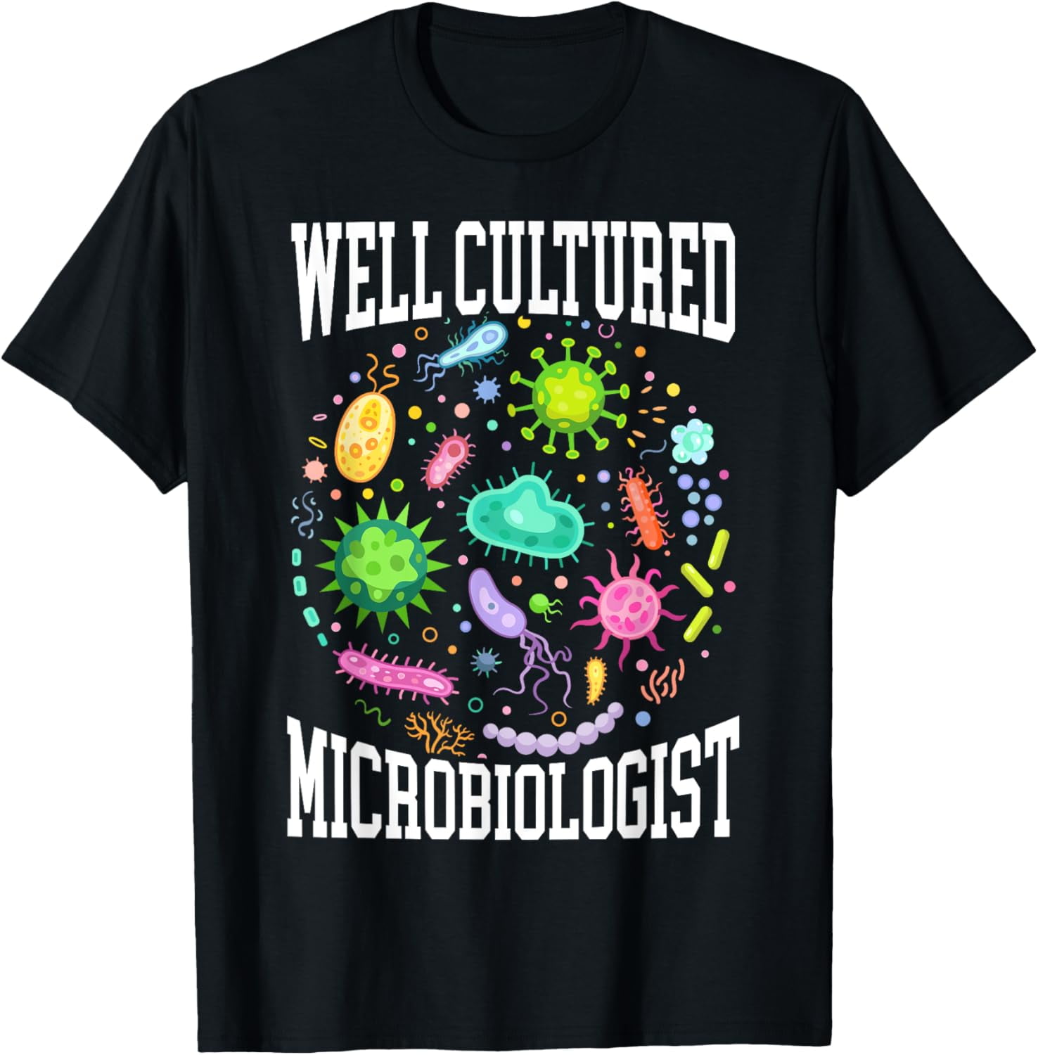 Well Cultured Microbiologist Science Microbiology Scientist T-Shirt ...
