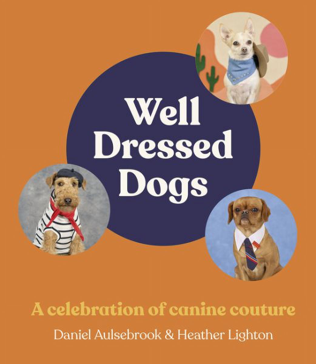 Well-Dressed Dogs: A Celebration Of Canine Couture, For Fans Of ...