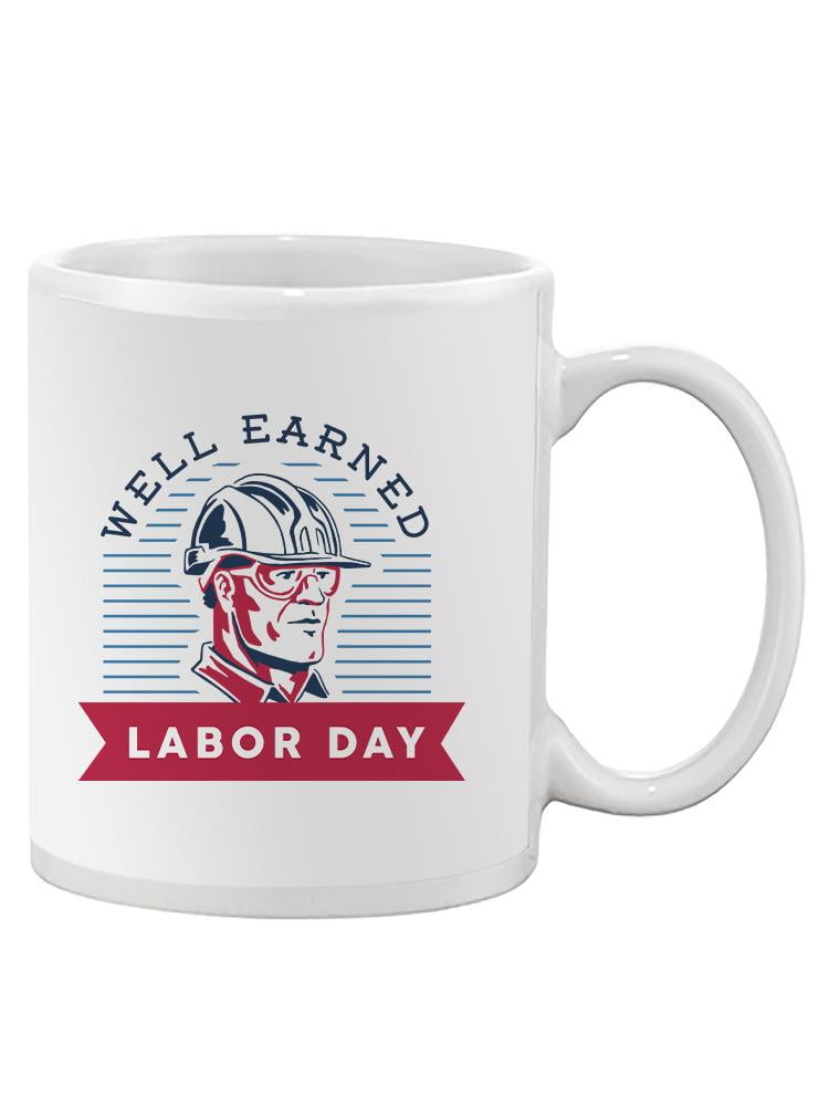 Well Earned Labor Day Mug - Smartprints Designs, - Walmart.com