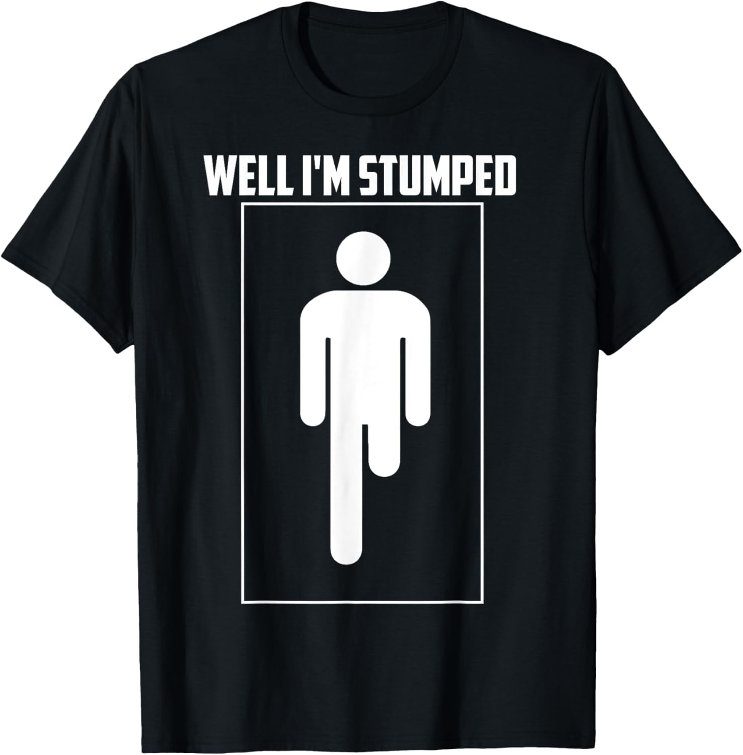 Well I'm Stumped | Cool Leg Amputation Funny Limb Gift T-Shirt100 ...