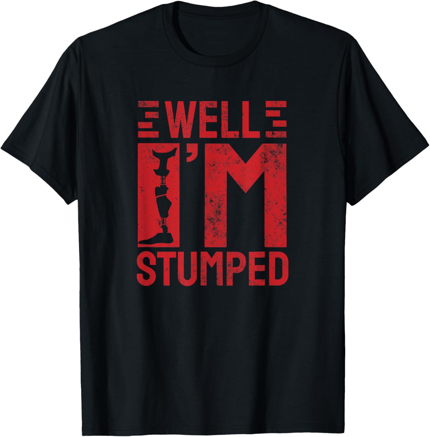 Well I'm Stumped Prosthetic Leg Funny Amputee T-Shirt - Walmart.com