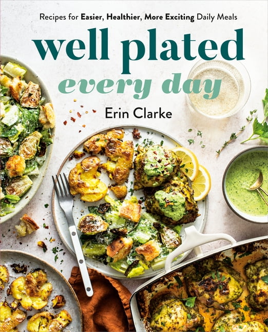 Well Plated Every Day: Recipes for Easier, Healthier, More Exciting ...