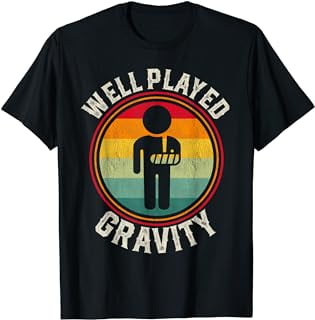 Well Played Gravity Broken Arm Get Well Injury Hand Wrist T-Shirt ...