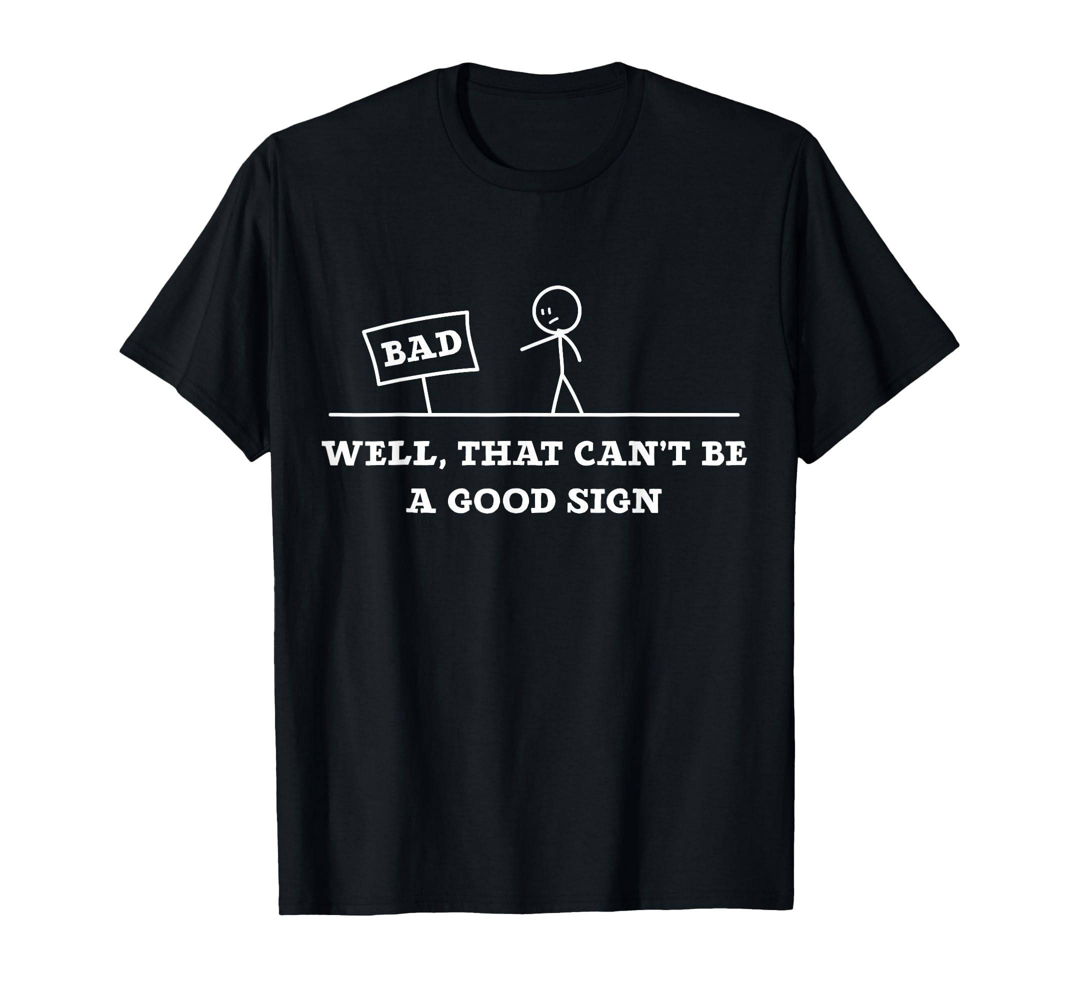 Well That Can';t Be A Good Sign Funny Stick Figures Pun Jokes T-Shirt ...