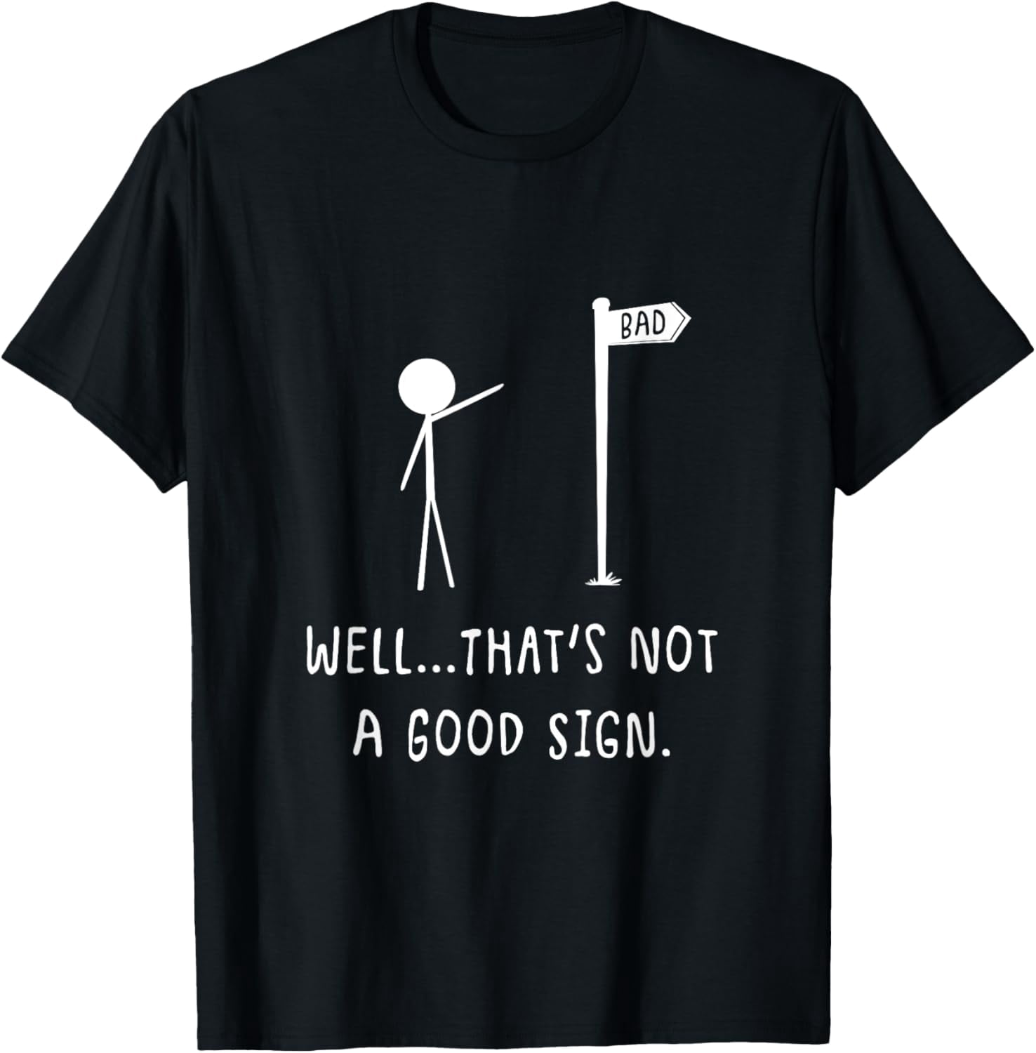 Well That's Not A Good Sign | Funny Bad Sign Stick Figure T-Shirt men ...