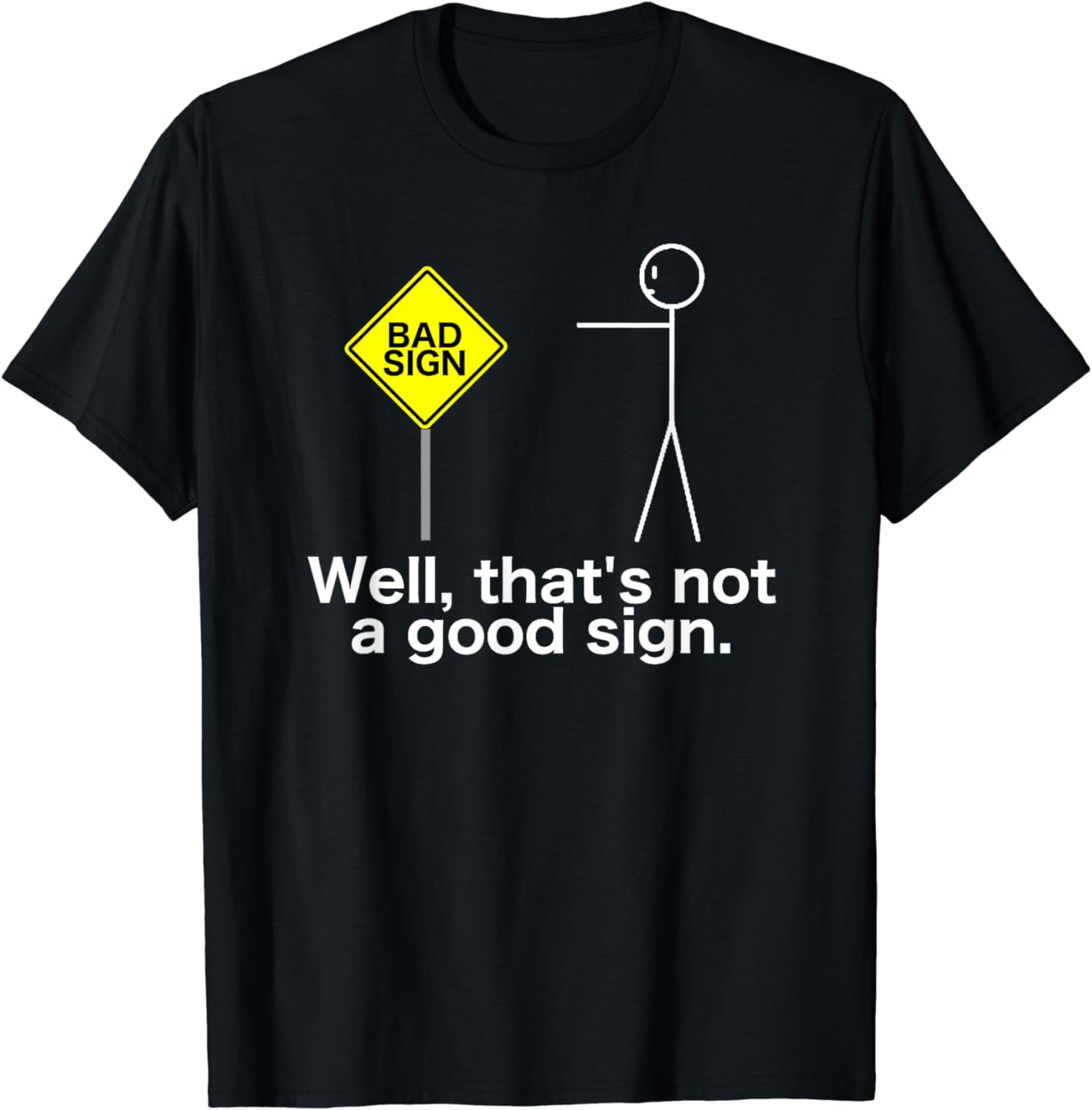 Well That's Not A Good Sign Sarcasm Stickman Stick Figure T-Shirt ...