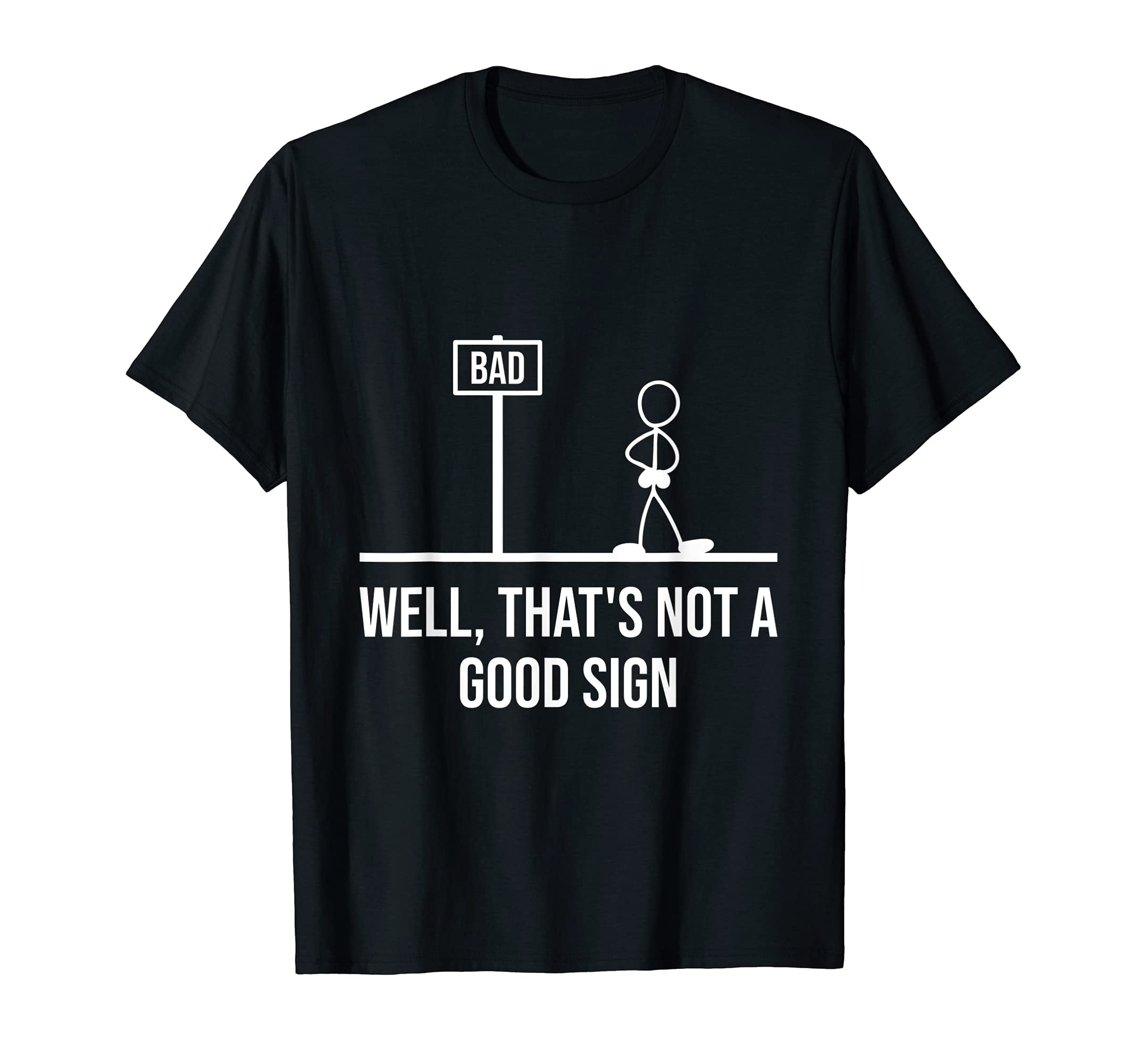 Well That's Not A Good Sign Stickman Sarcastic Joke T-Shirt - Walmart.com