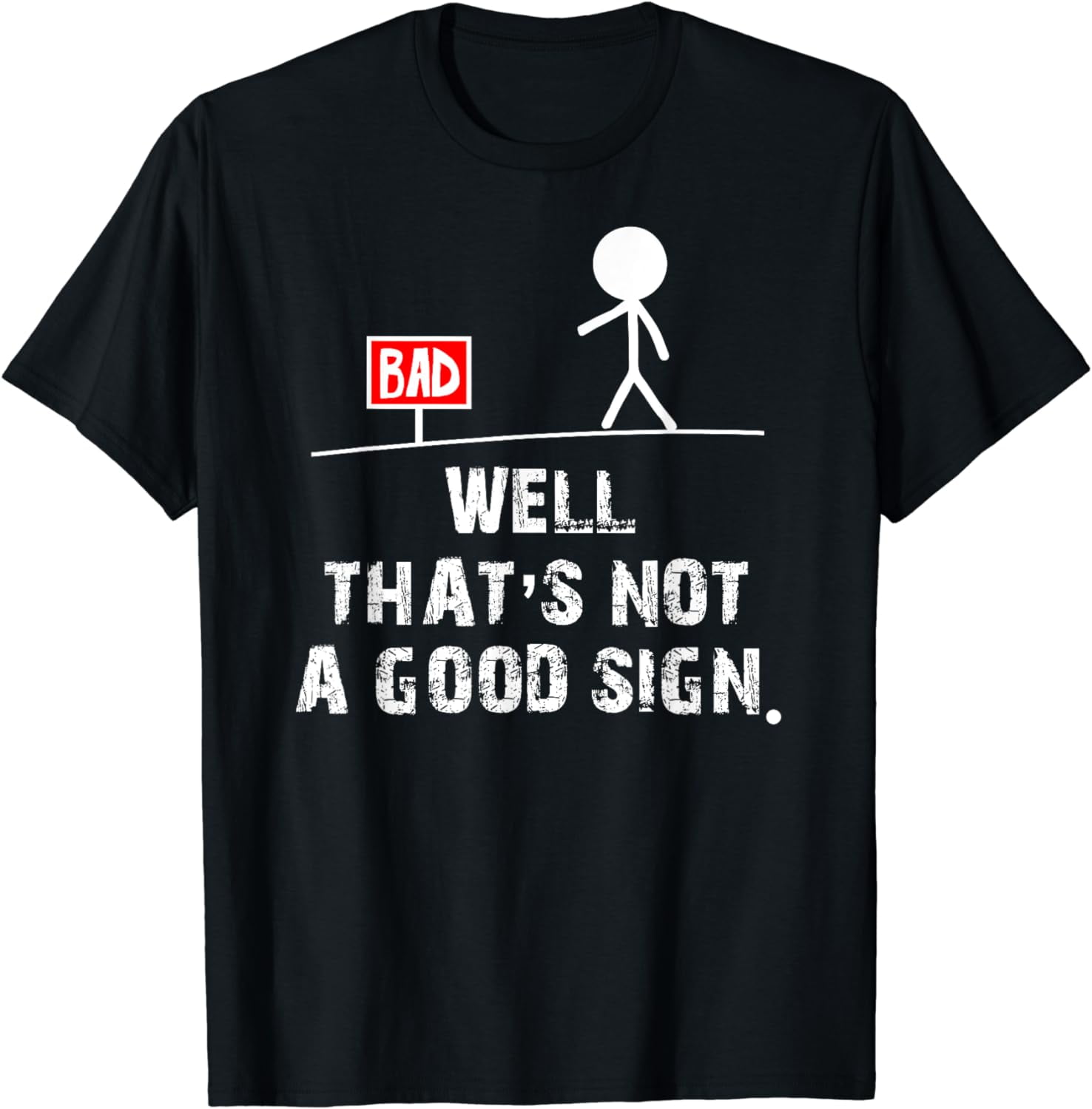 Well That's not a good sign T Shirt funny sarcastic gift tee - Walmart.com