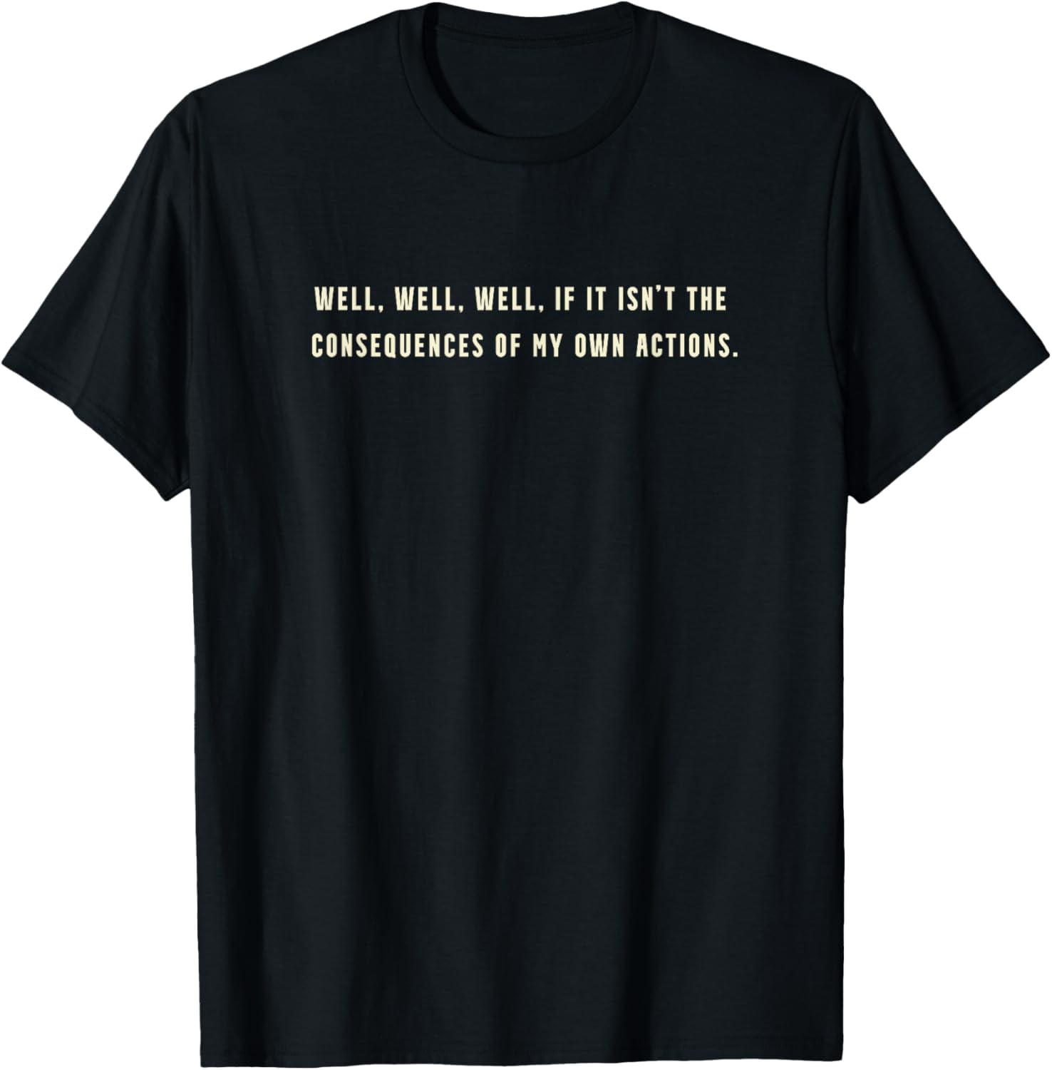 Well Well If It Isn't The Consequences Funny Trending Meme T-Shirt ...