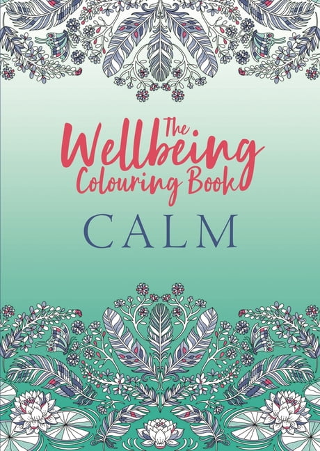 Wellbeing Colouring Books for Adults The Wellbeing Colouring Book: Calm ...