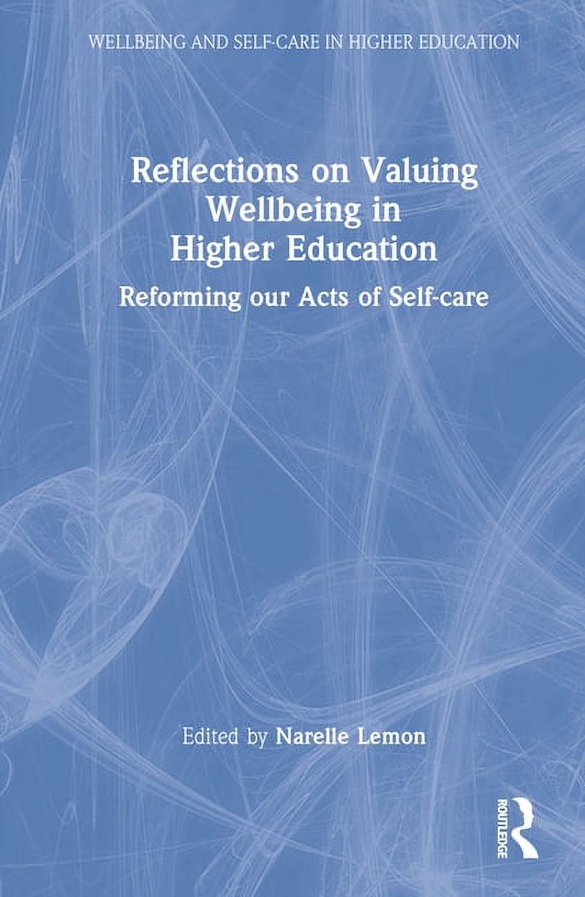 Wellbeing and Self-Care in Higher Educat Reflections on Valuing ...
