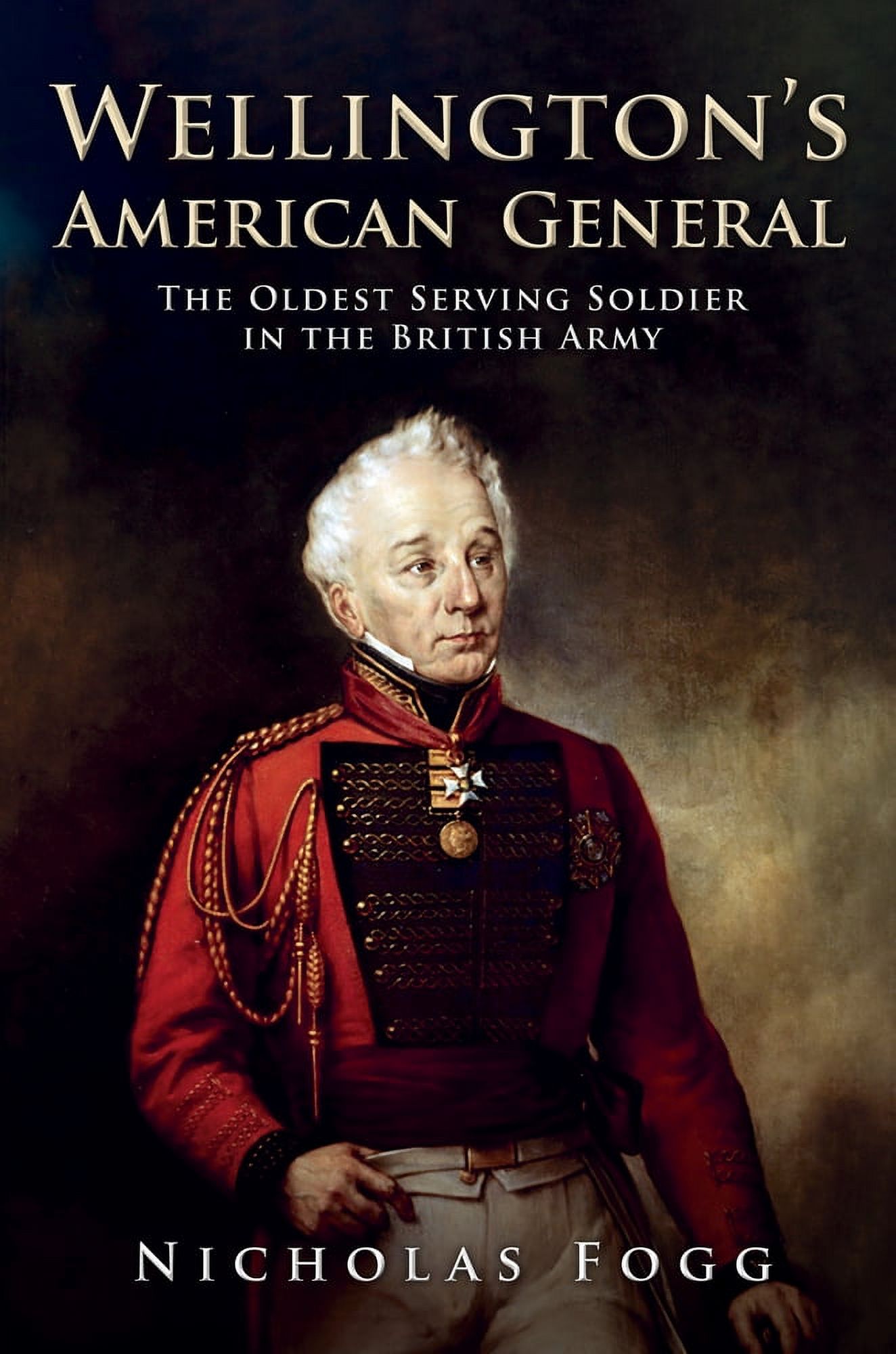 Wellington's American General : The Oldest Serving Soldier in the ...