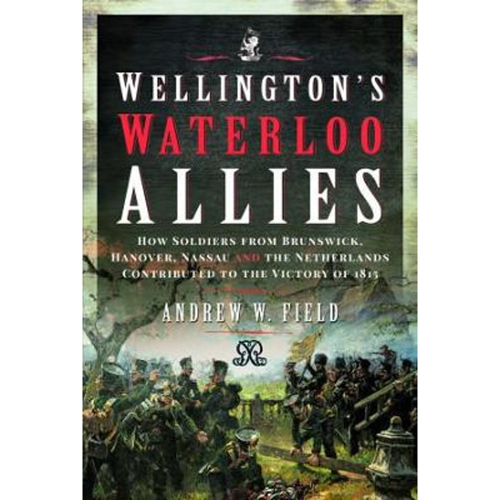Pre-Owned Wellington's Waterloo Allies: How Soldiers from Brunswick ...