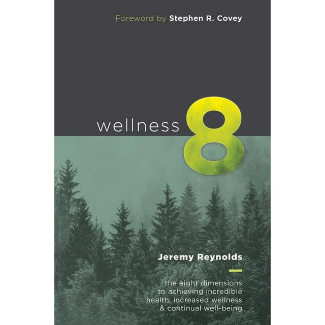 Wellness 8: The Eight Dimensions to Achieving Incredible Health, Increased Happiness and ...