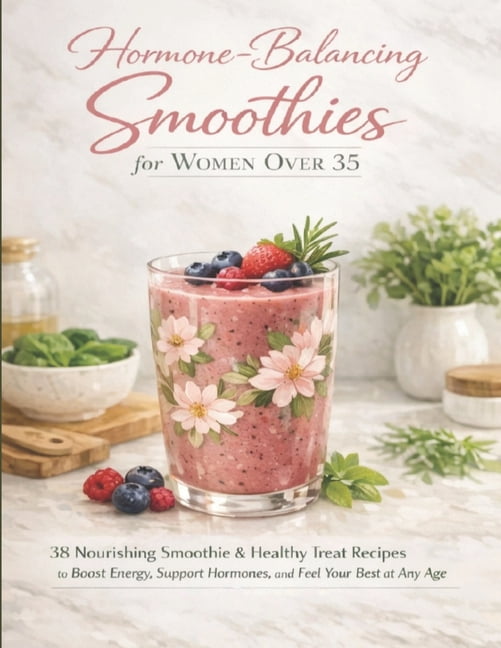 Wellness Kitchen Studio Hormone-Balancing Smoothies for Women Over 35: ...