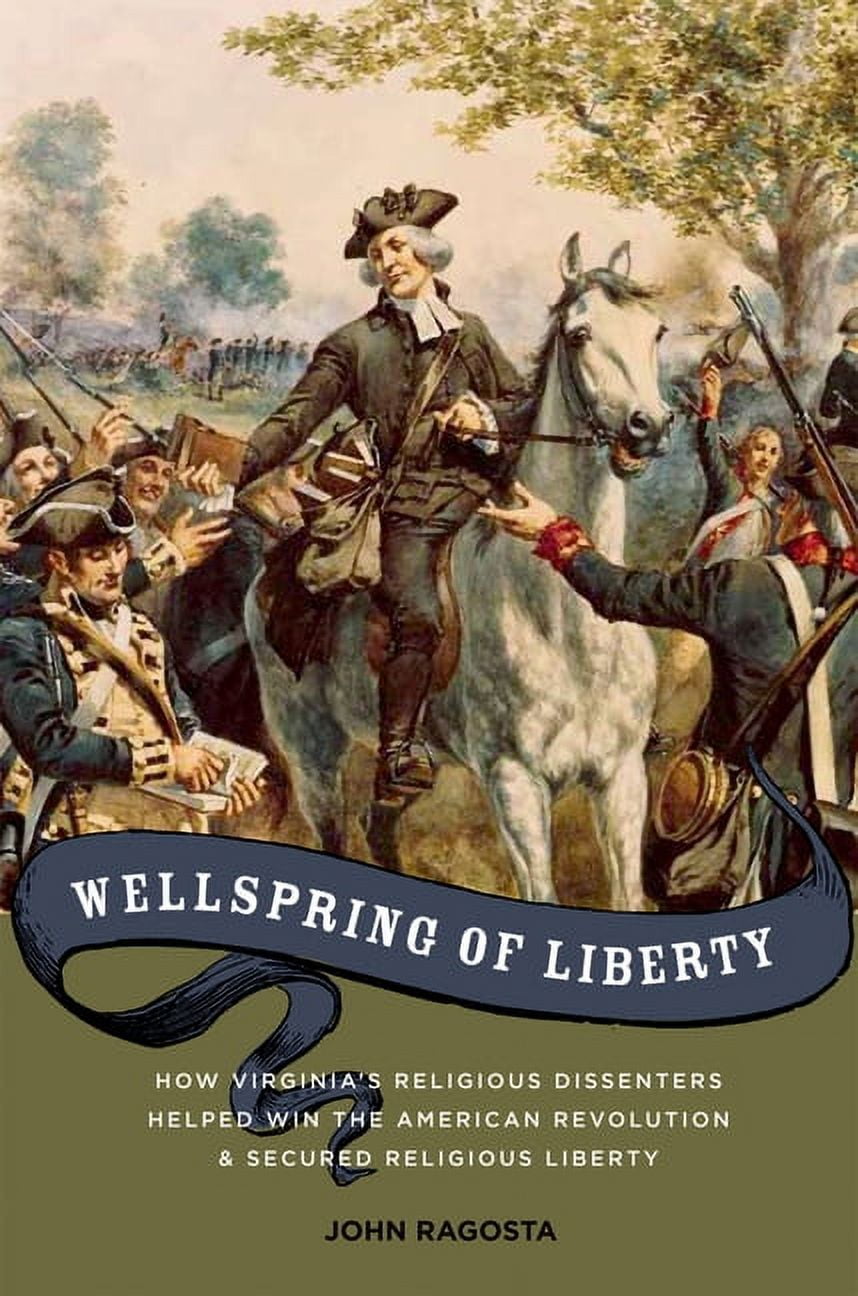 Wellspring of Liberty: How Virginia's Religious Dissenters Helped Win ...